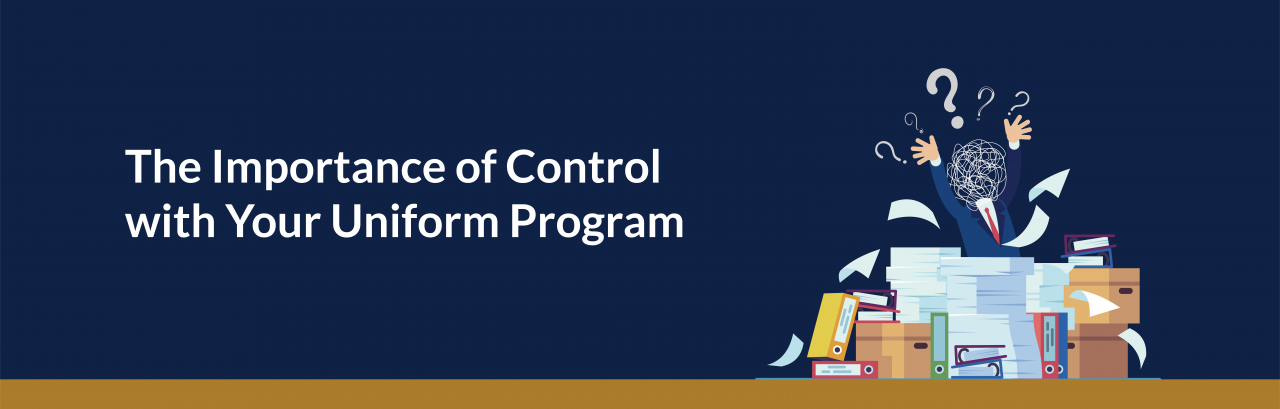 The Importance of Control with Your Uniform Program